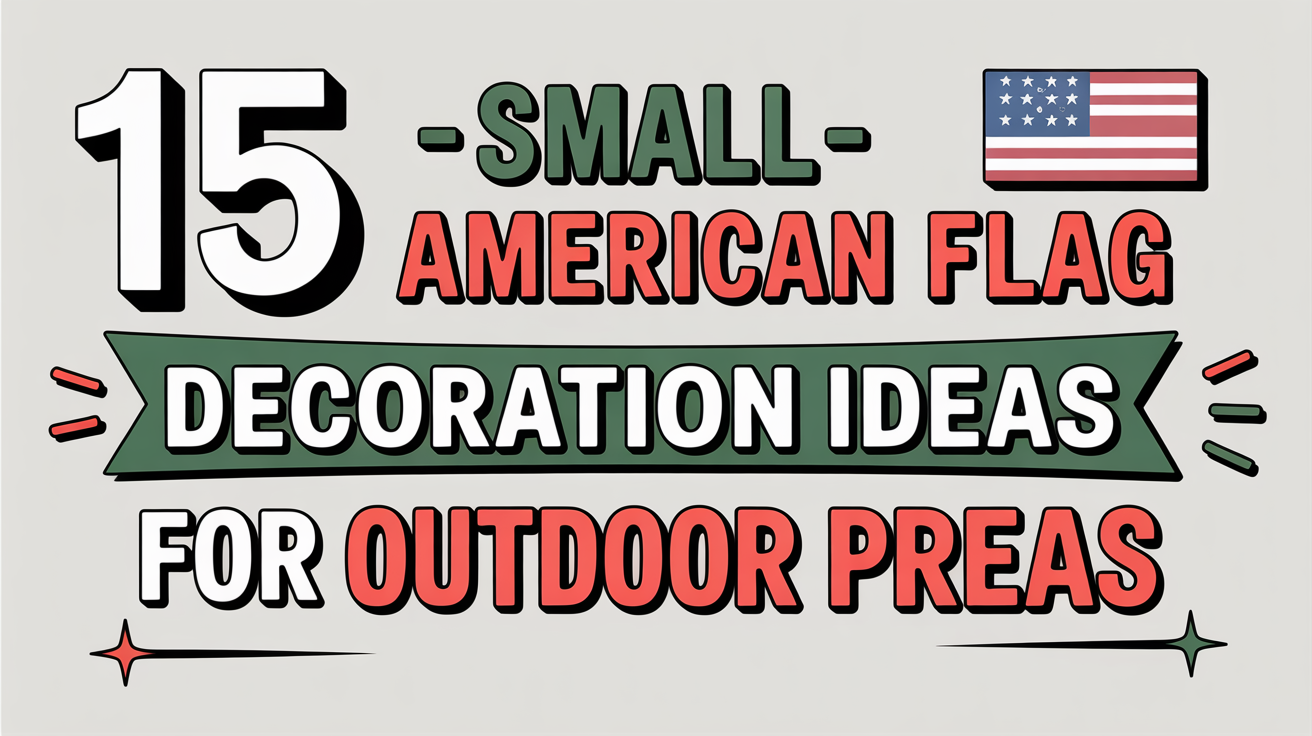 15 Small American Flag Decoration Ideas for Outdoor Parties That’ll Wow ...